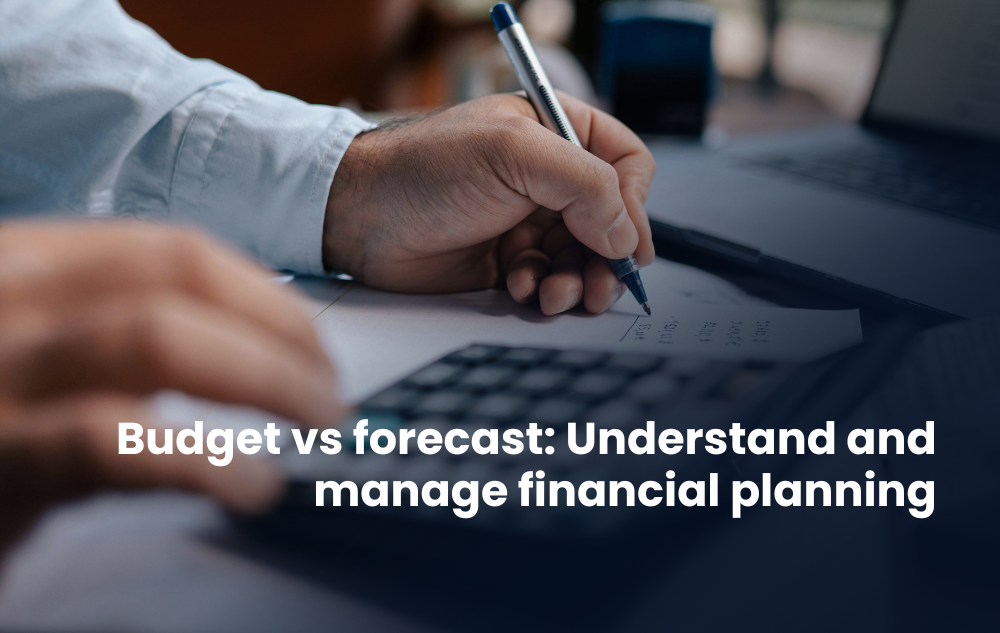 Budget vs forecast: Understand and manage financial planning